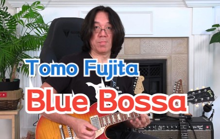 【吉他教程】Tomo Fujita Blue Bossa 练习_哔哩哔哩_bilibili