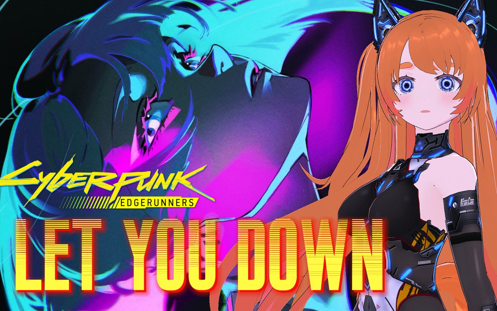 【香港VUP】化身赛博御姐！「Let You Down」《赛博朋克：边缘行者》ED（女声翻唱）_哔哩哔哩_bilibili