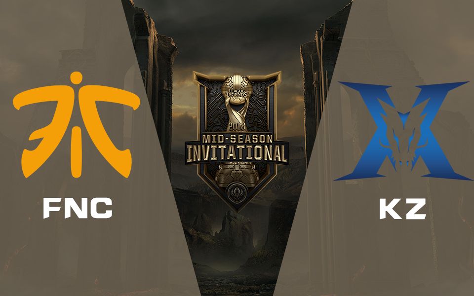 [MSI季中冠军赛]5月15日 FNC vs KZ_哔哩哔哩_bilibili