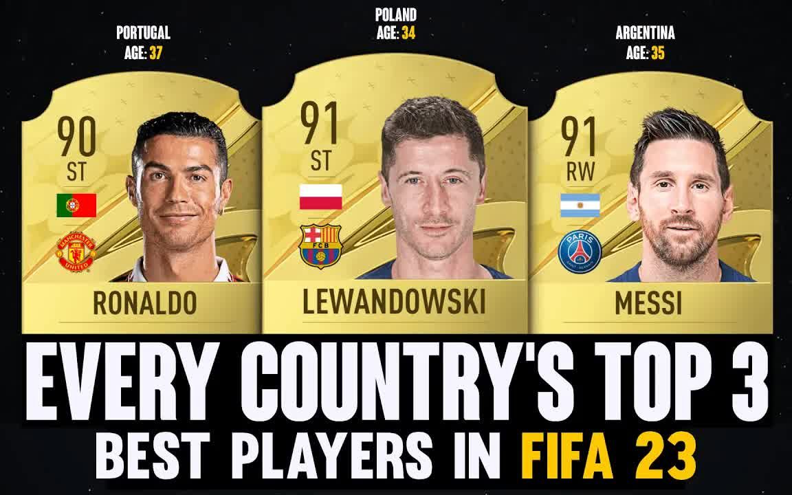 FIFA 23 中每个国家的前 3 名最佳球员！ 莱万多夫斯基、梅西、C罗_哔哩哔哩_bilibili