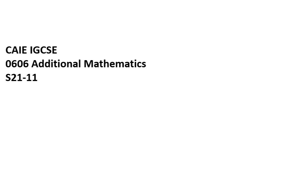 CAIE IGCSE ADD Math 附加 数学 0606 s21-11-roll_fak-ig-哔哩哔哩视频