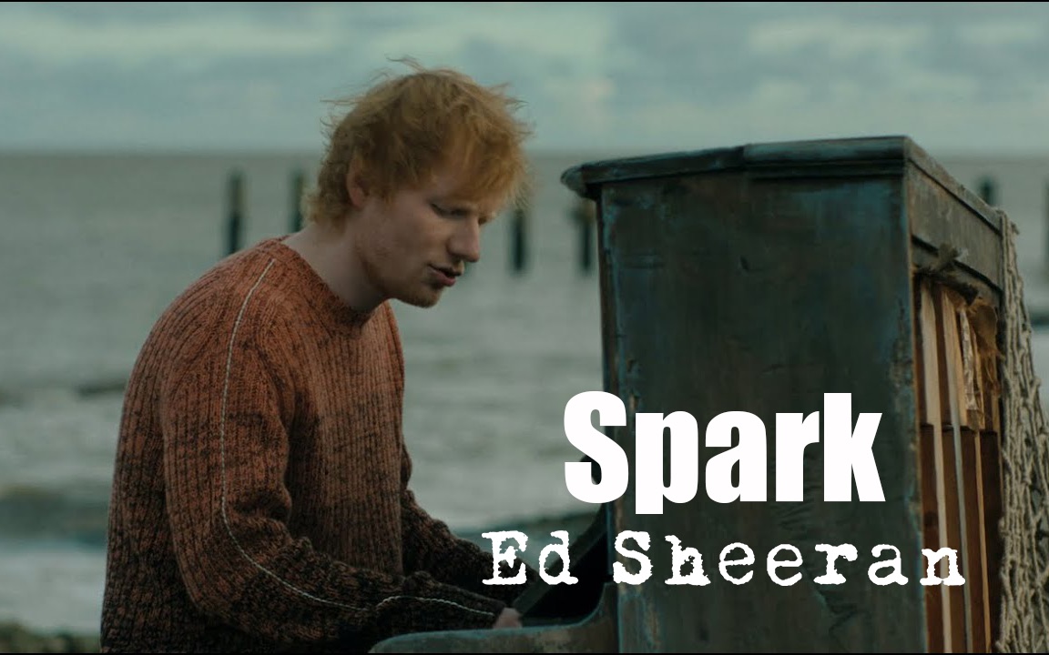 【Ed Sheeran】艾德·希兰 - Spark 官方中字MV-EdSheeran-EdSheeran-哔哩哔哩视频