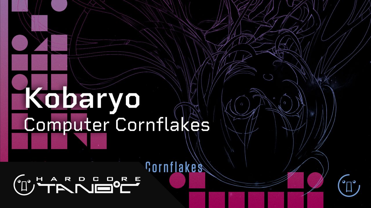 【新曲】Kobaryo - Computer Cornflakes【HARDCORE TANO*C】-HARDCORE_TANOC-HARDCORE_TANOC-哔哩哔哩视频