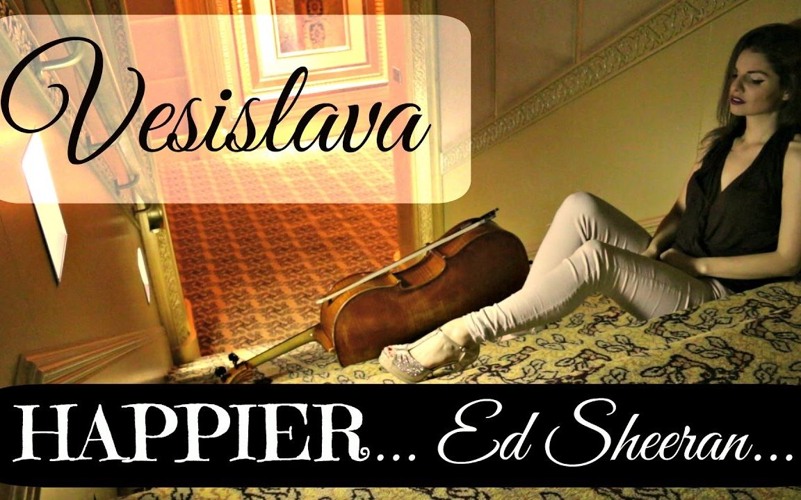 【大提琴翻奏】Ed Sheeran - Happier (Cello Cover by Vesislava)_哔哩哔哩_bilibili