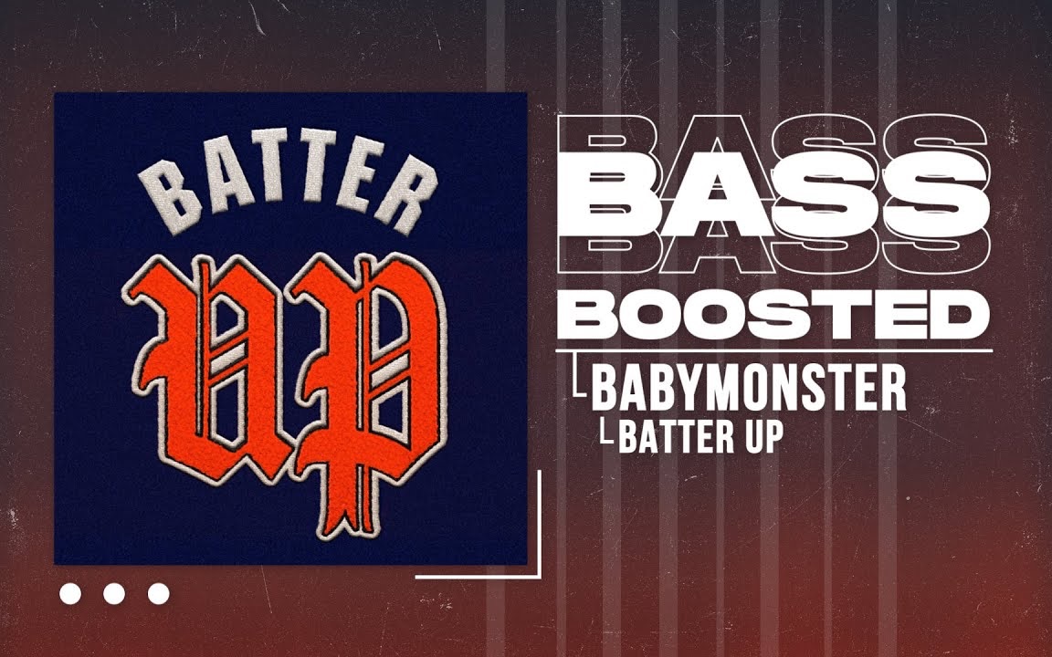 【BATTER UP重低音】BABYMONSTER BATTER UP [BASS BOOSTED]-Kpop重低音-Kpop重低音-哔哩哔哩视频