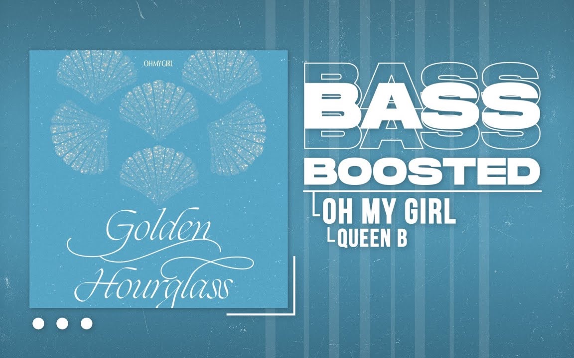 【Queen B重低音】Oh My Girl Queen B [BASS BOOSTED]-Kpop重低音-Kpop重低音-哔哩哔哩视频