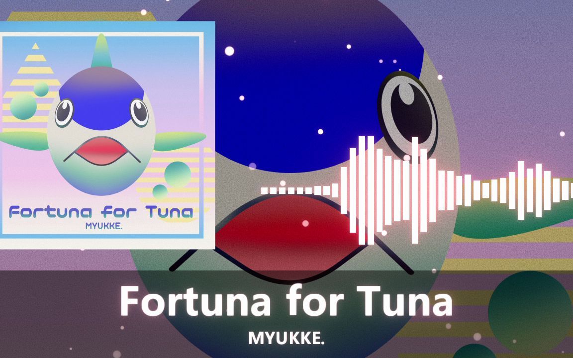 MYUKKE. - Fortuna for Tuna-MYUKKE_DOT-MYUKKE_DOT-哔哩哔哩视频