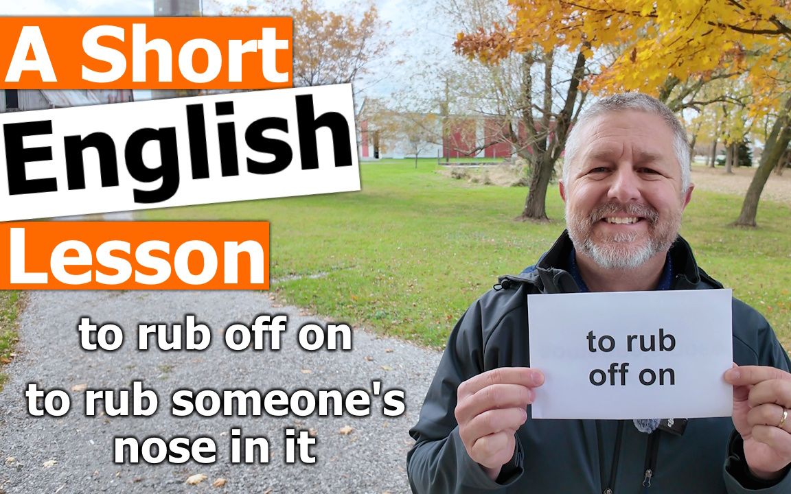 Learn the English Phrases "to rub off on" and "to rub someone's nose in ...