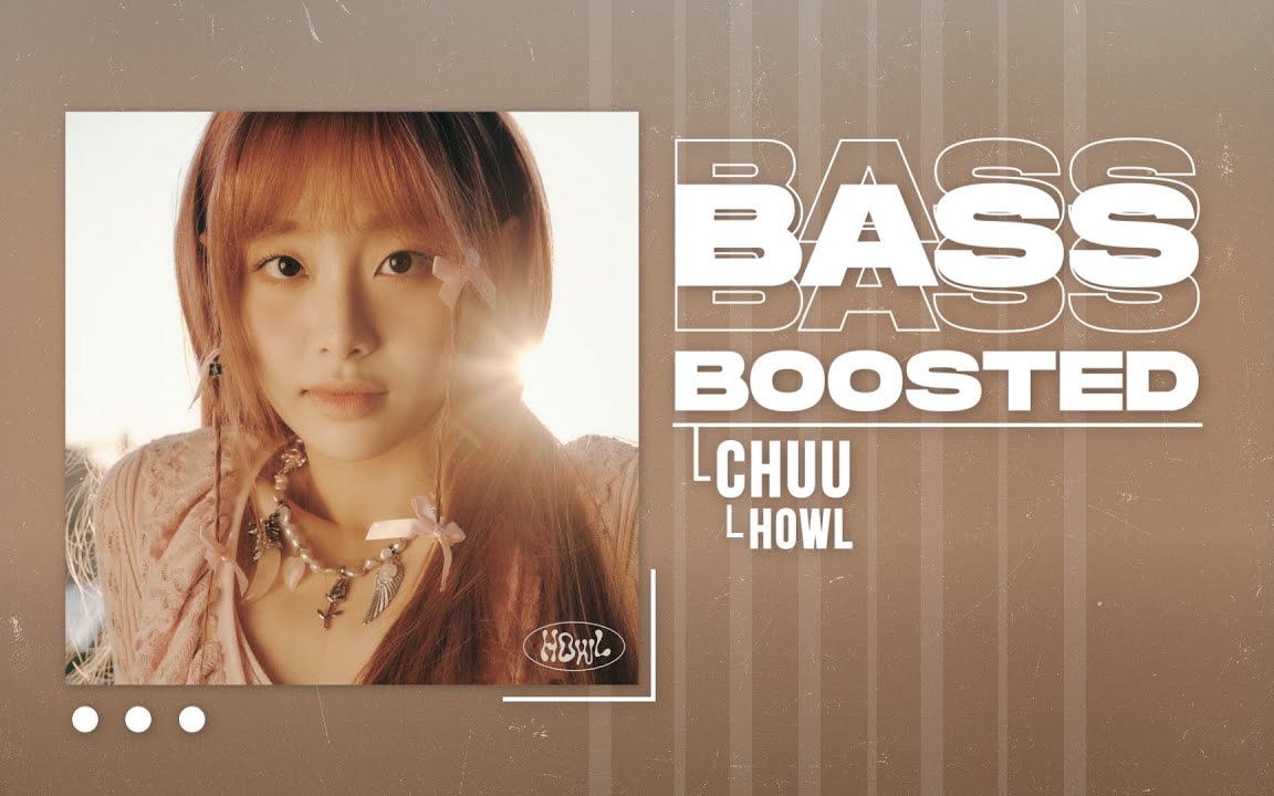 【Howl重低音】CHUU Howl[BASS BOOSTED]-Kpop重低音-Kpop重低音-哔哩哔哩视频