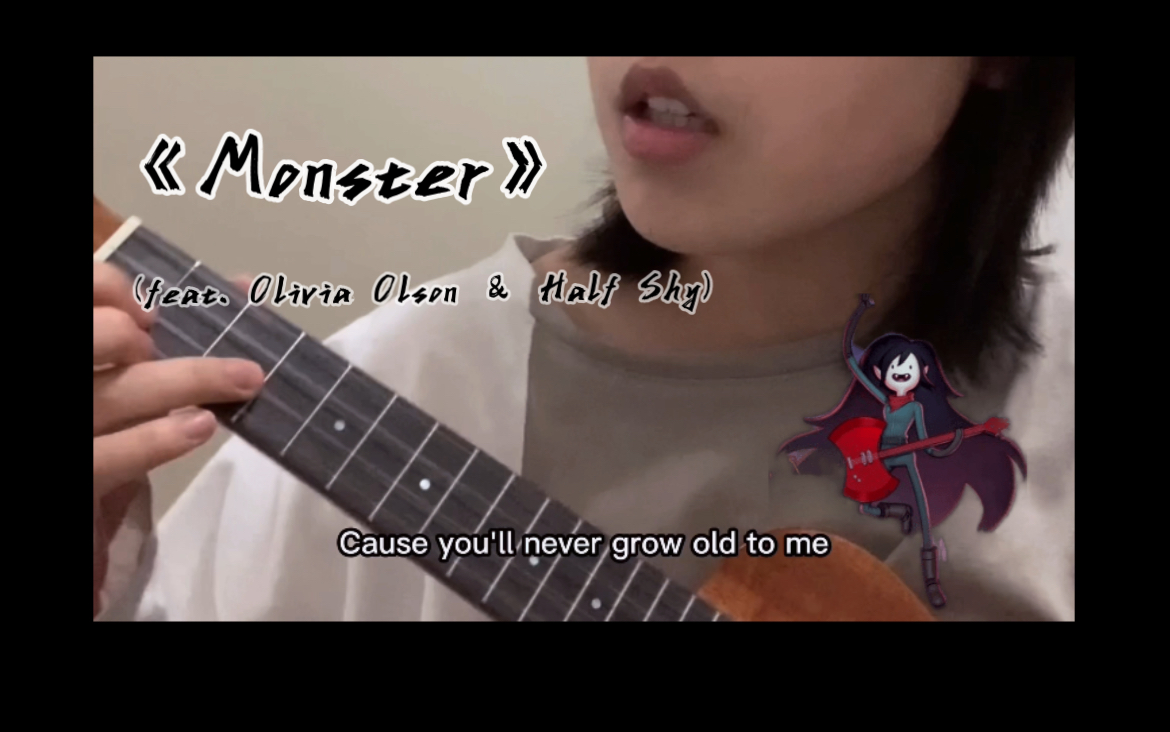 【弹唱】探险活宝（Adventure Time）-Monster (feat. Olivia Olson & Half Shy)