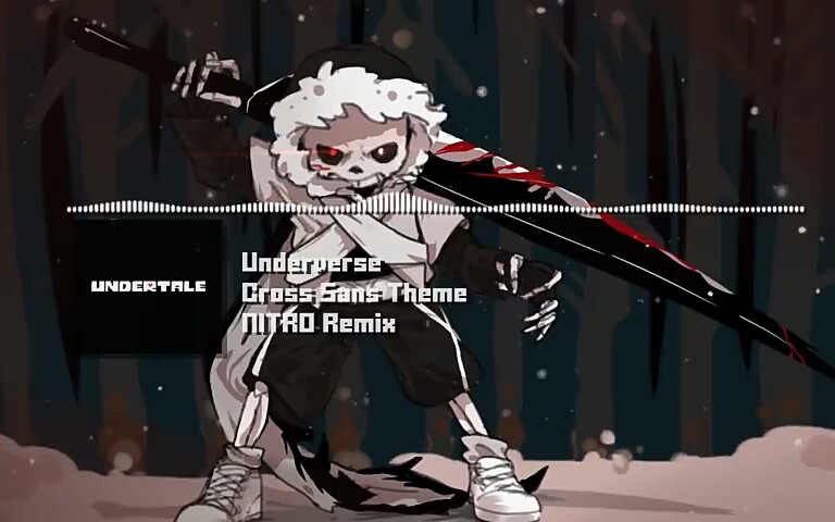 Underverse-Cross Sans Theme_ NITRO Remix_哔哩哔哩_bilibili