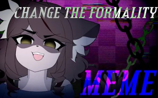 change the formality meme_哔哩哔哩_bilibili