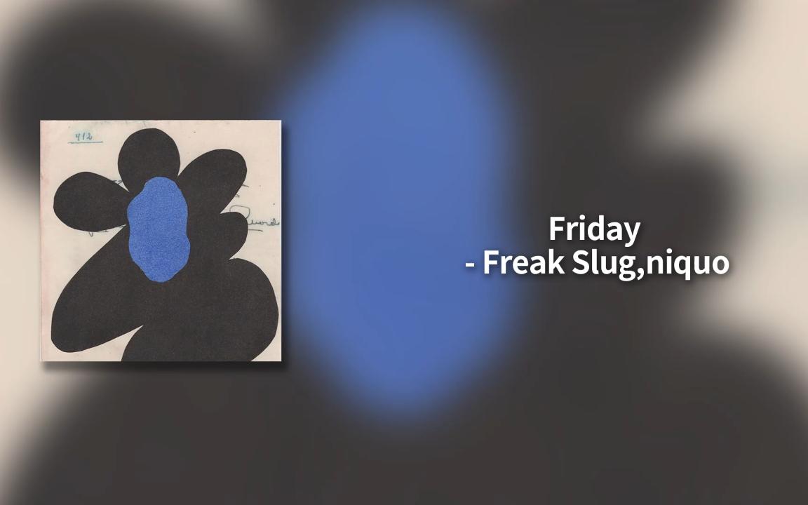 音乐分享 | Friday - Freak Slug,niquo-中午吃饱没-中午吃饱没-哔哩哔哩视频