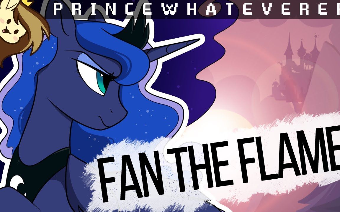 【MLP·同人音乐】Fan the Flame-PrinceWhateverer_哔哩哔哩_bilibili