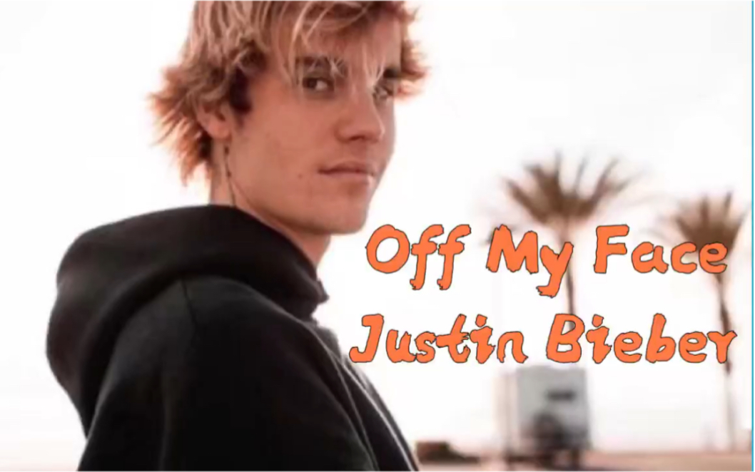 【附下载链接】比伯Justin Bieber-Off My Face伴奏_哔哩哔哩_bilibili