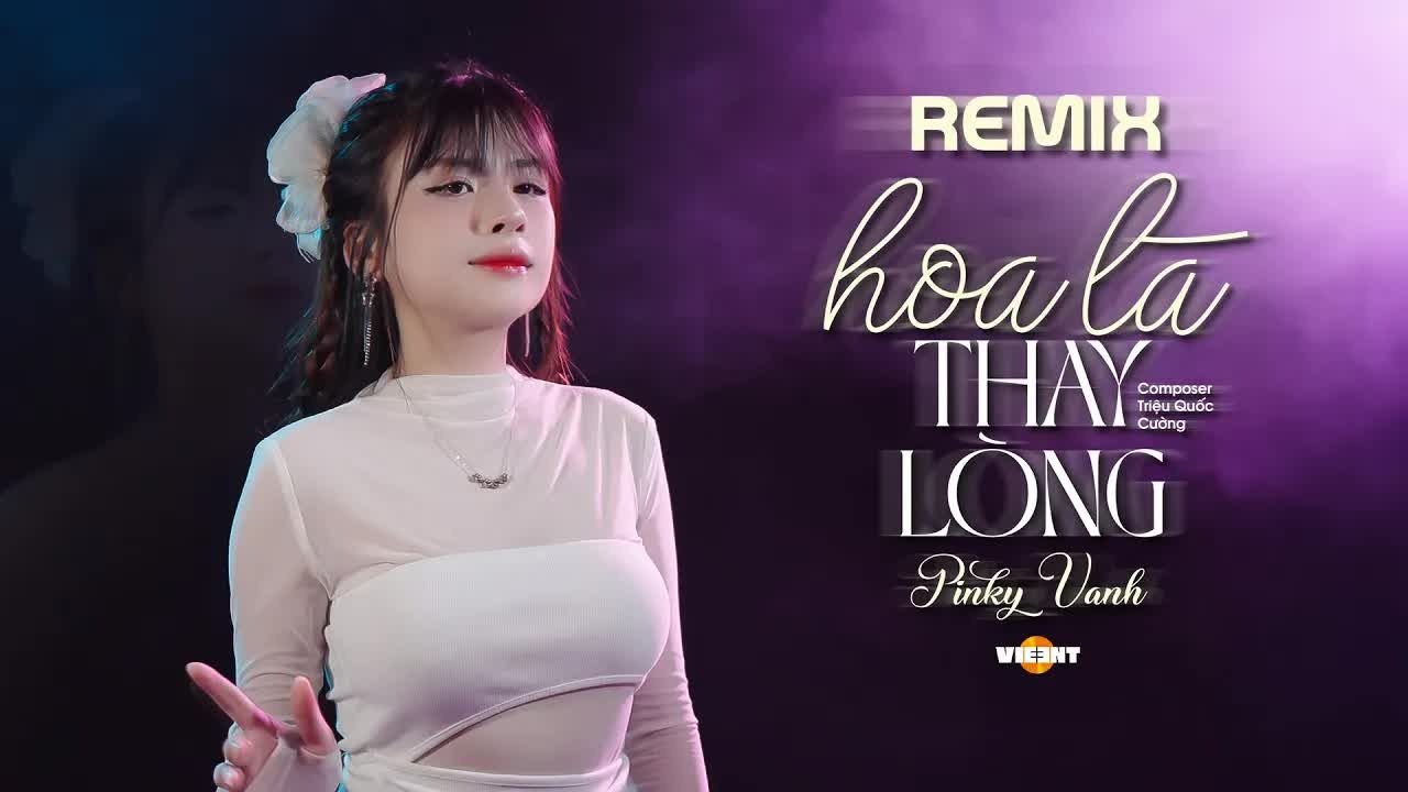 【越南歌曲4K】Hoa Lá Thay Lòng Remix - Pinky Vanh | 心似花易变-一灭哈哈啊哈-一灭哈哈啊哈-哔哩哔哩视频