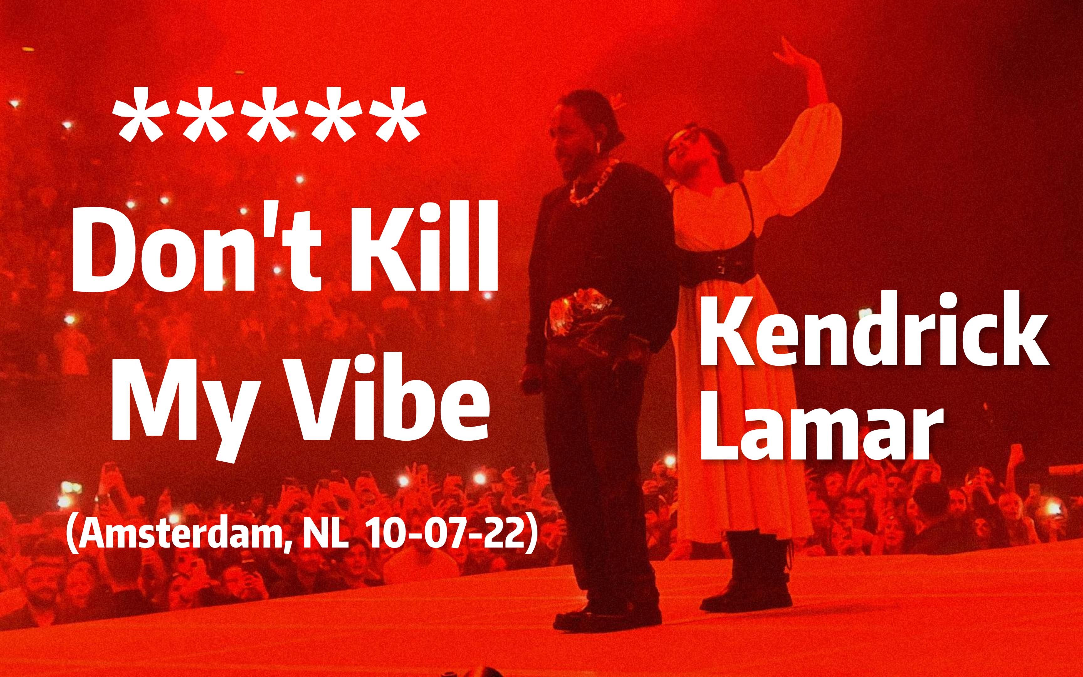 Kendrick Lamar -《*****, Don't Kill My Vibe》(Amsterdam, NL 10-07-22)_哔哩哔 ...