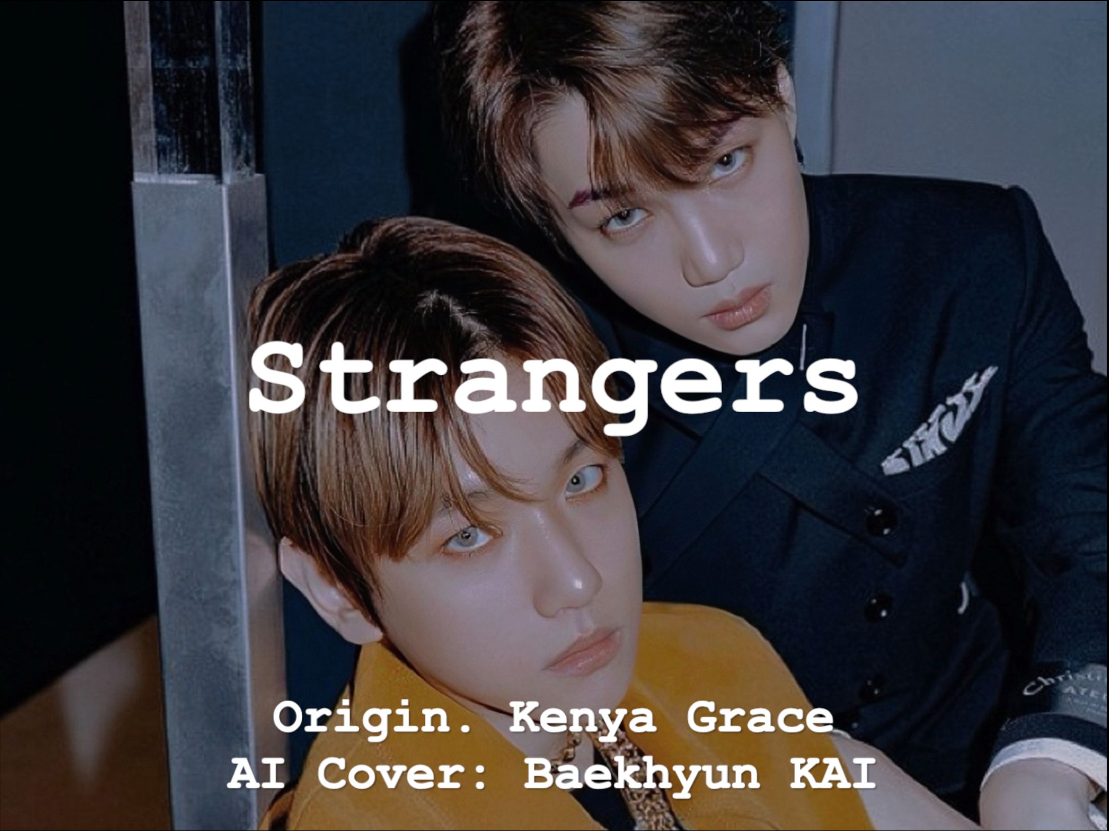 【AI 翻唱】无法用言语形容的梦幻和暧昧｜Strangers (Kenya Grace) - Baekhyun/KAI-帅气的克里夫-帅气的克 ...