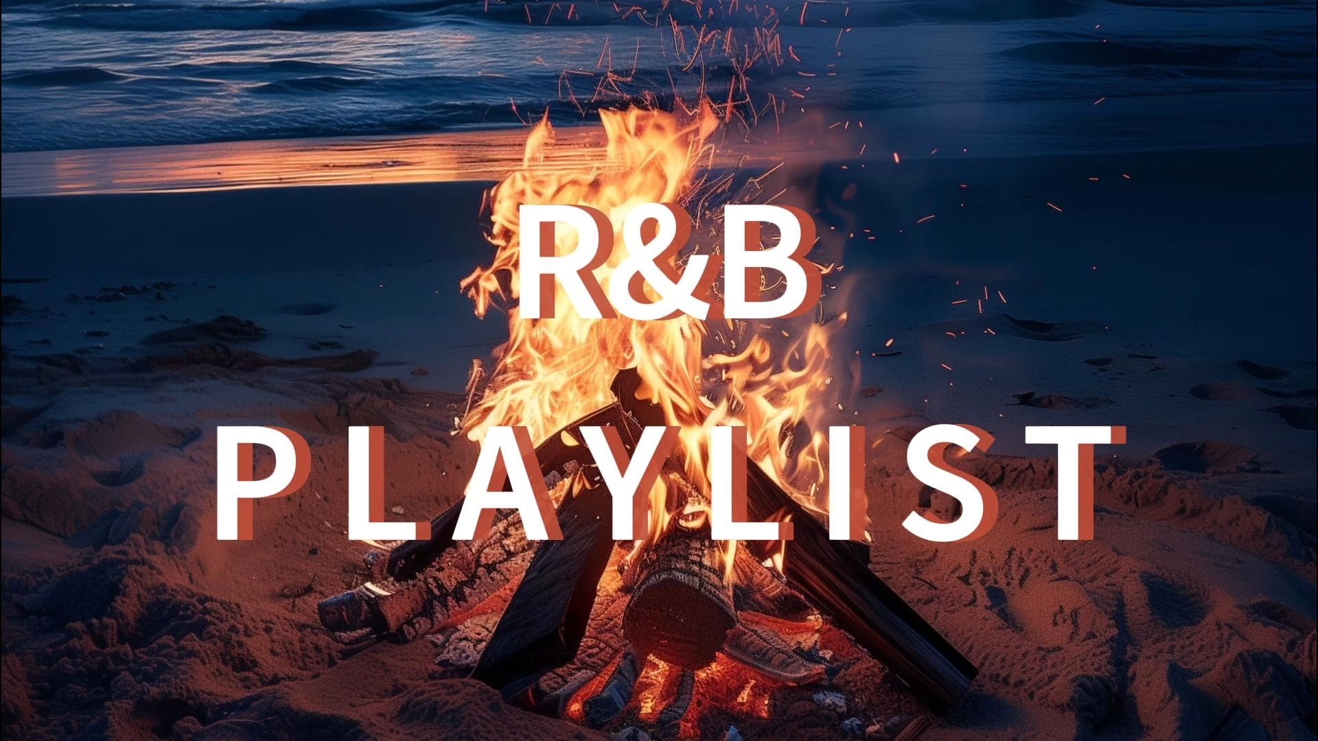 「PLAYLIST」R&B｜英文歌单｜氛围感｜篝火与潮汐🌊午夜海边的R&B情话-Plaek耳朵实验室-Plaek耳朵实验室-哔哩哔哩视频