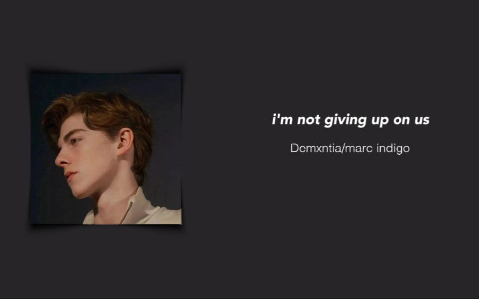 日推歌单｜干净舒适温柔治愈系｜《i'm not giving up on us (feat. marc indigo)》_哔哩哔哩_bilibili