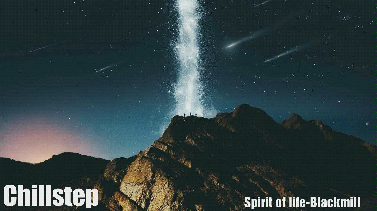伤感向Chillstep精选:Spirit of life-Black mill_哔哩哔哩_bilibili