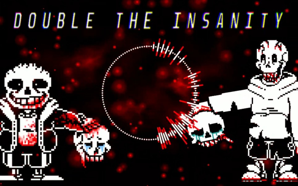 [Insanity_Sans Insanity_Papyrus] Double The Insanity_哔哩哔哩_bilibili