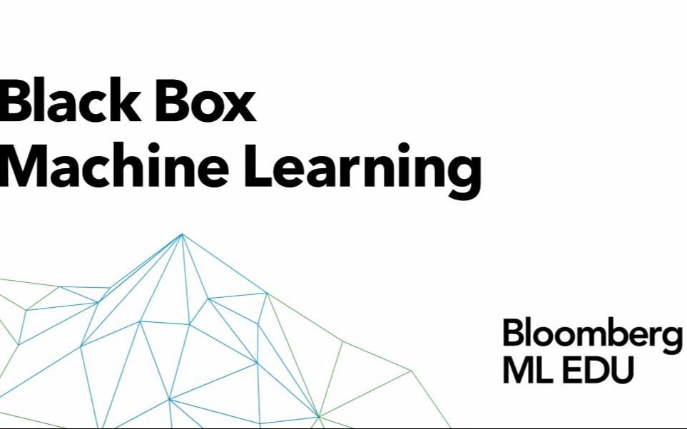 【彭博社Bloomberg—机器学习基础系列课程】第1讲. 黑盒机器学习模型 Black Box Machine Learning （共30讲 ...