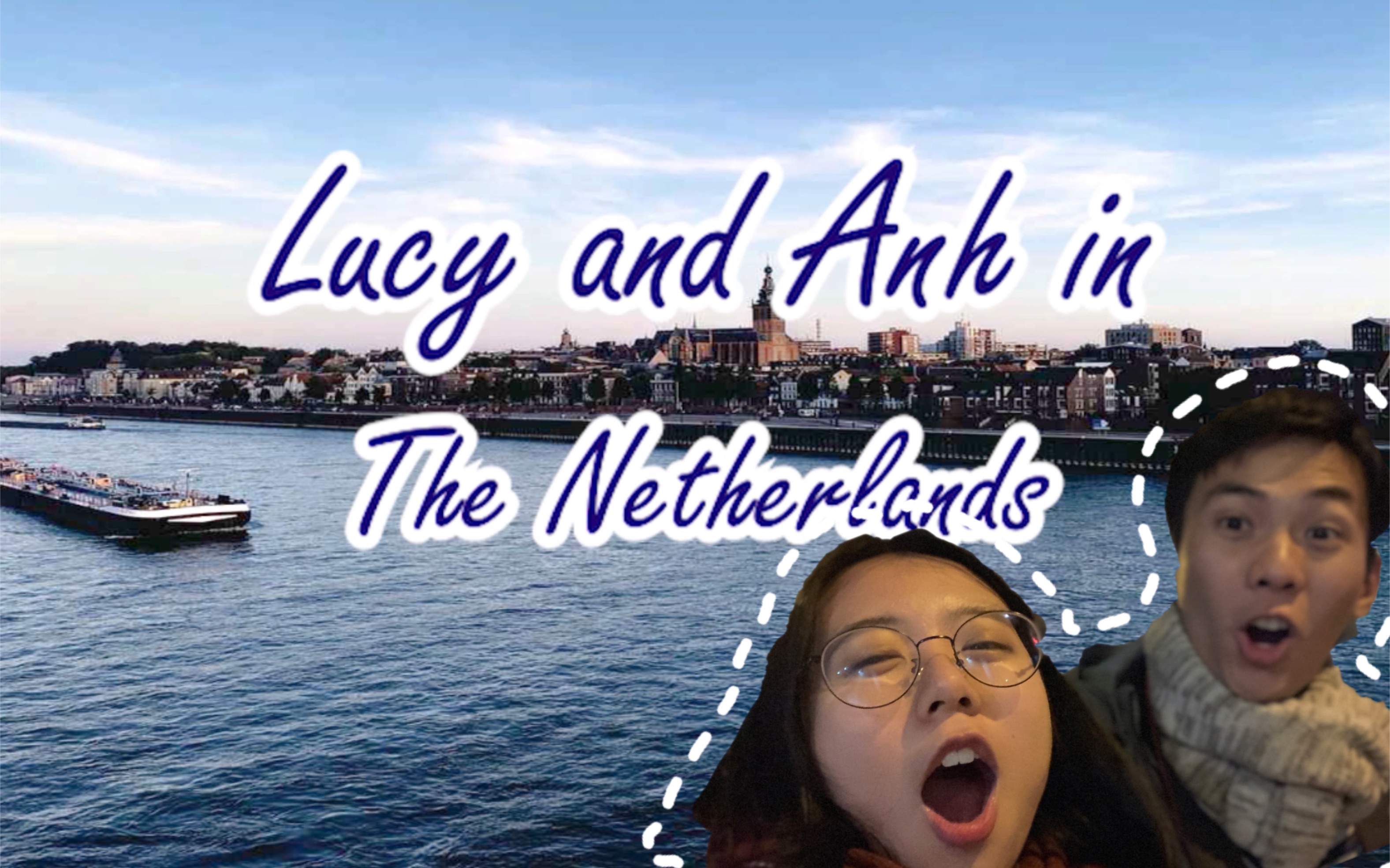Lucy and Anh in The Netherlands_哔哩哔哩_bilibili