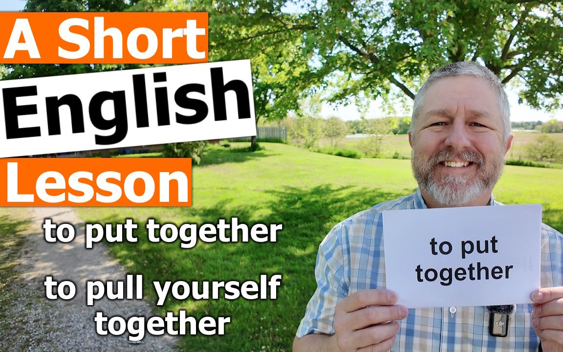 Learn the English Phrases "to put together" and "to pull yourself ...
