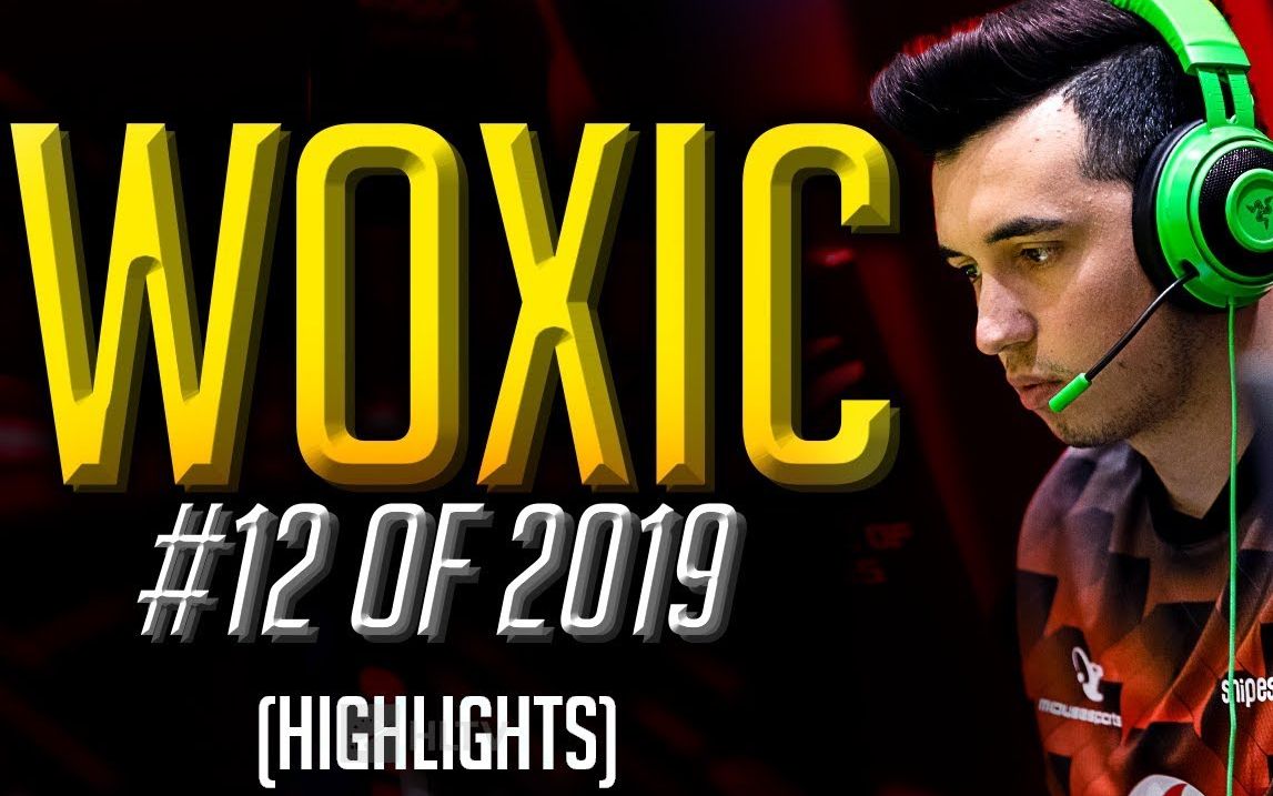 【CSGO】2019TOP12 WOXIC!_哔哩哔哩_bilibili