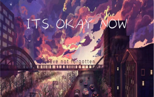 ITS OKAY NOW